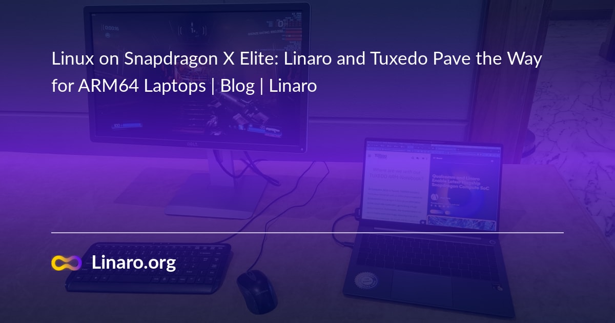 Linux on Snapdragon X Elite: Linaro and Tuxedo Pave the Way for ARM64 Laptops | Blog | Linaro